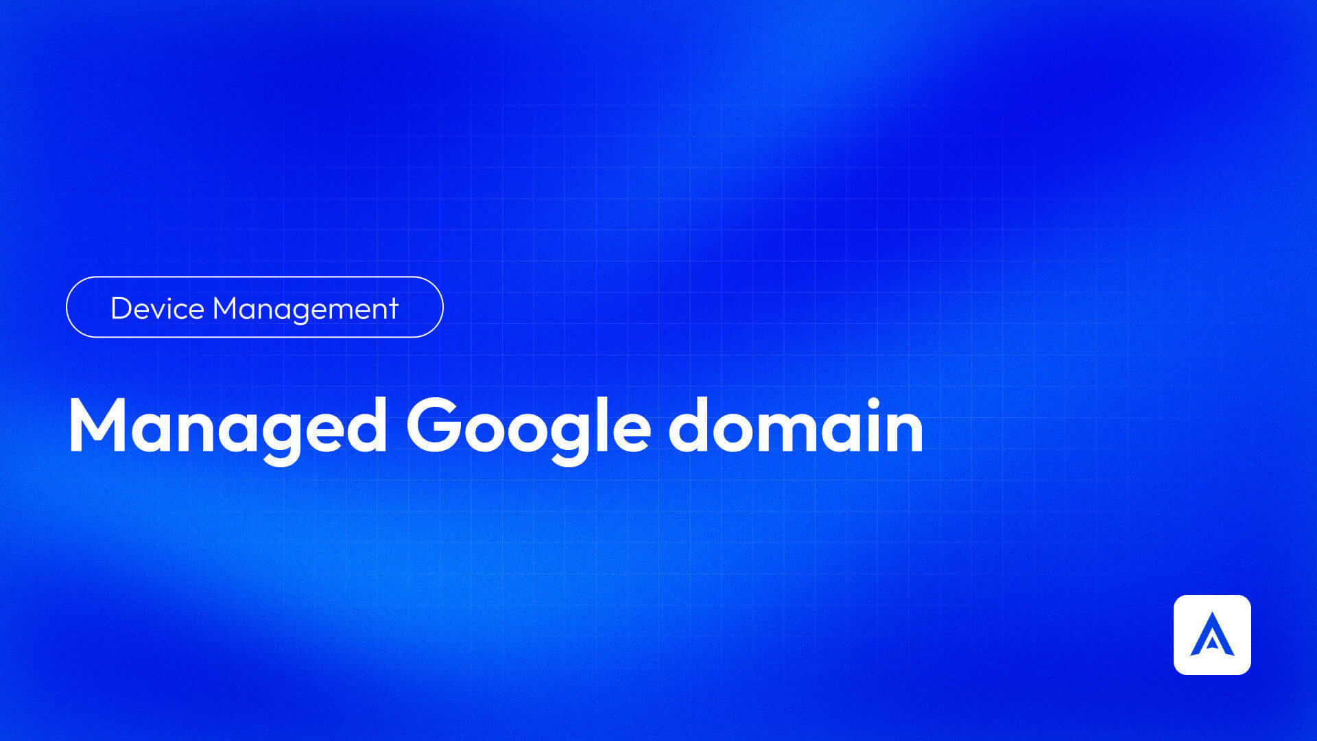 Managed Google Domain: the fix for your MDM’s Gmail security flaw