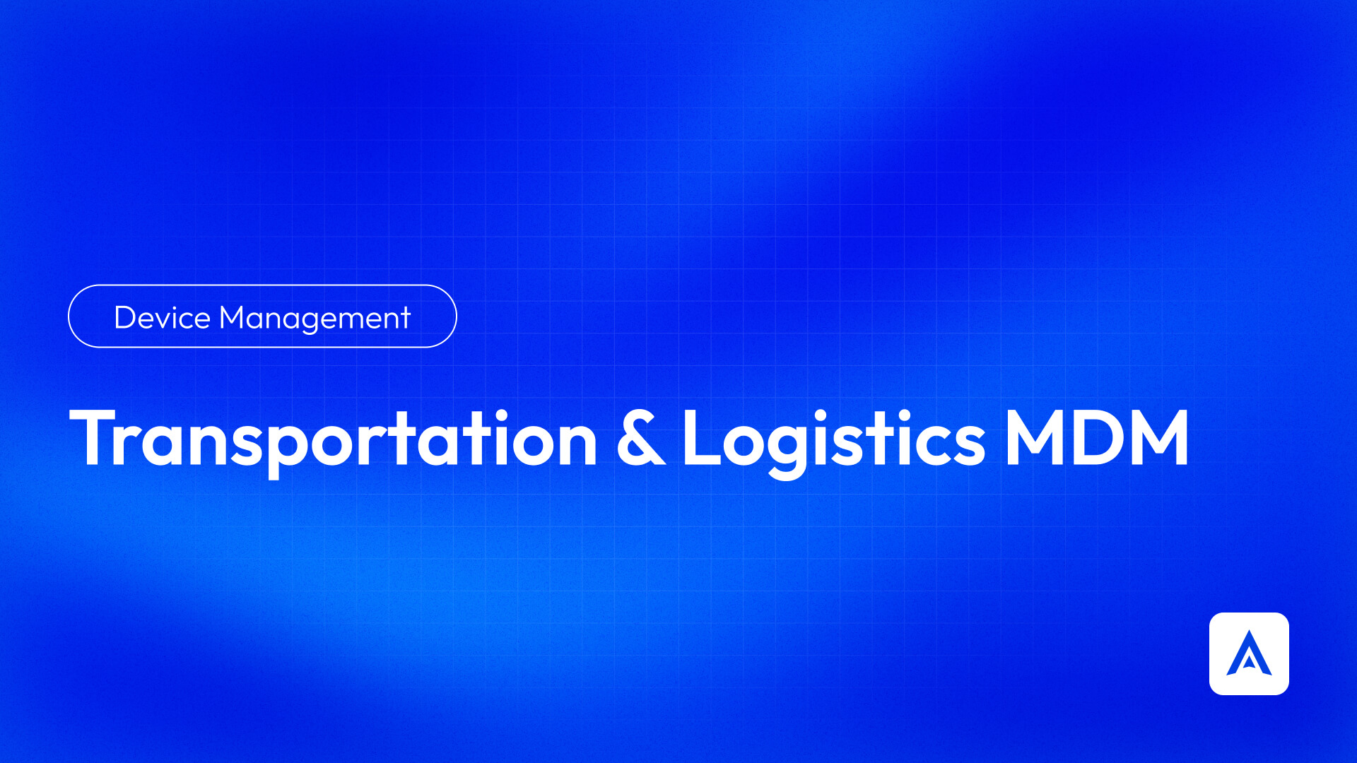Transportation & Logistics: secure your operations with advanced MDM