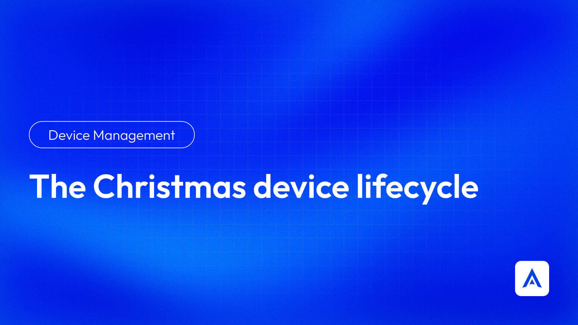 The Christmas device lifecycle: from mass deployment in to secure wipe